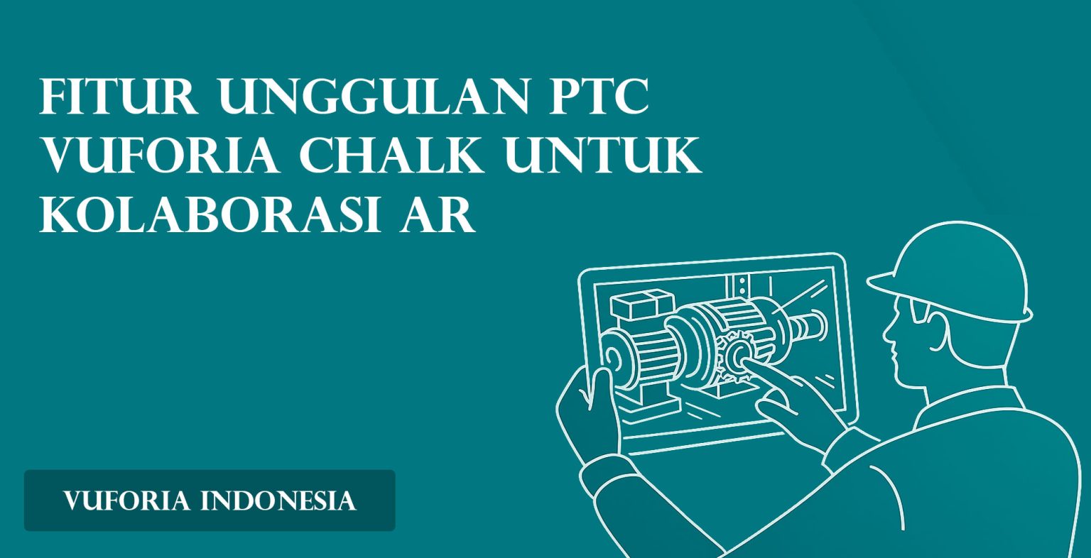Fitur Unggulan PTC Vuforia Chalk untuk Kolaborasi AR - Vuforia Indonesia
